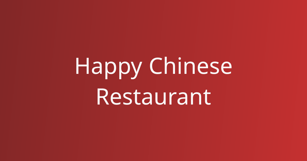 Order Authentic Chinese Online | Happy Chinese Restaurant - Pickup ...